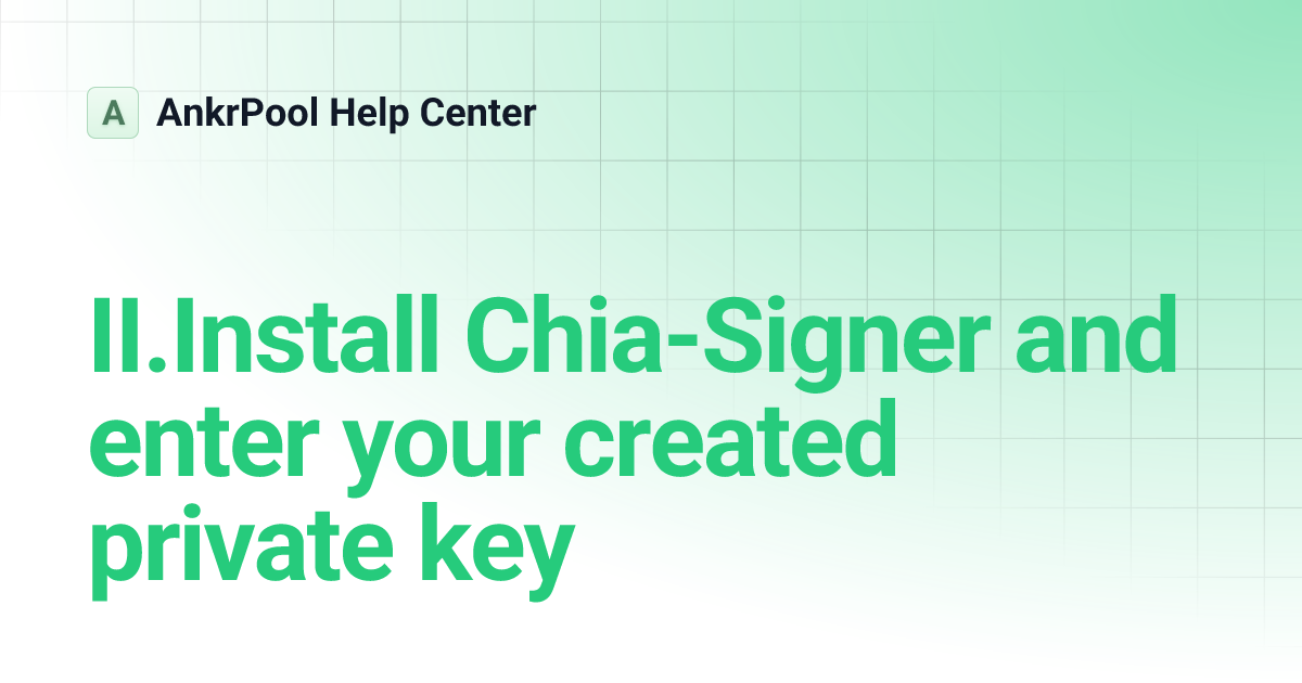 II.Install Chia-Signer and enter your created private key | AnkrPool ...